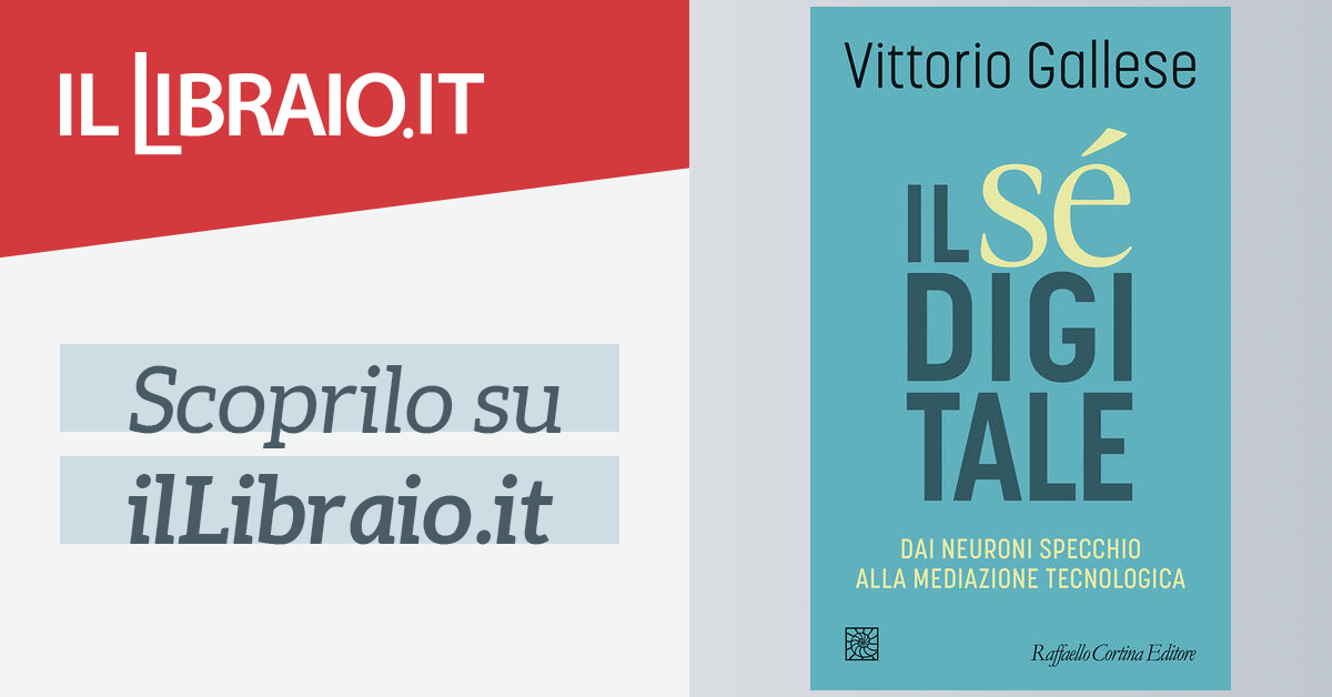 "Il sé digitale. Dai neuroni specchio alla mediazione tecnologica" di ...